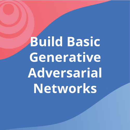 Latest Build Basic Generative Adversarial Networks Topics Deeplearningai